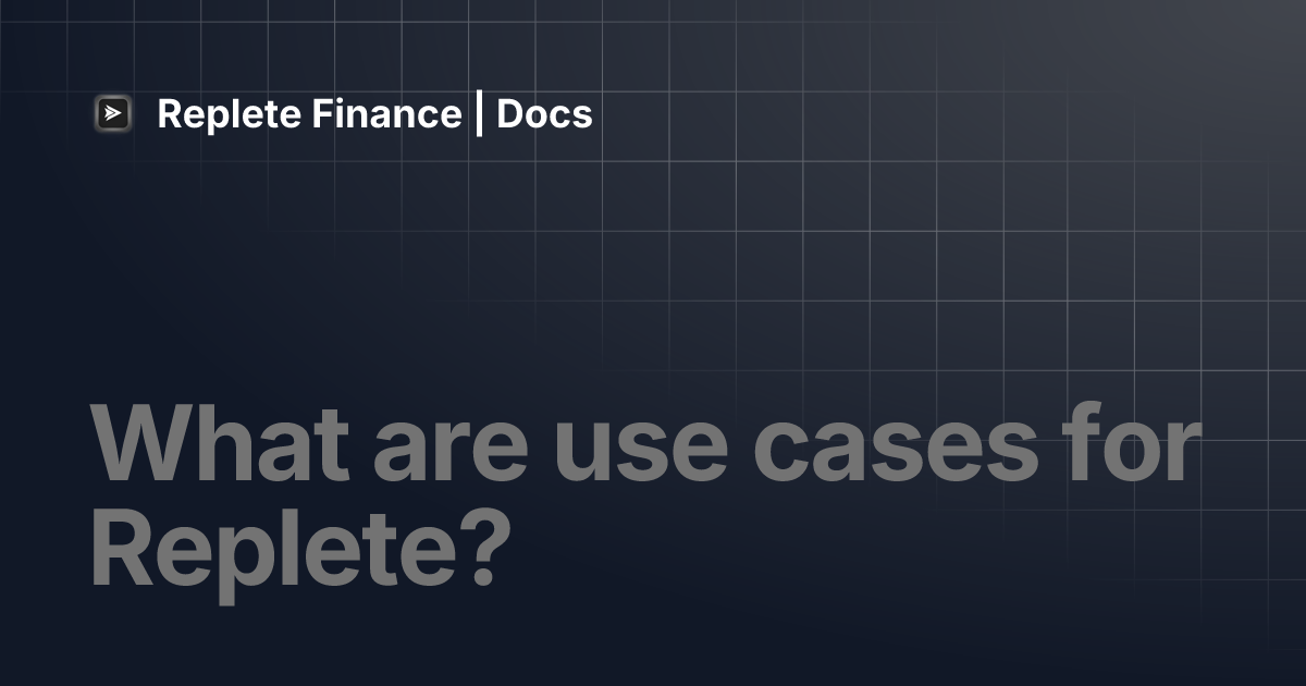 What are use cases for Replete? | Replete Finance | Docs