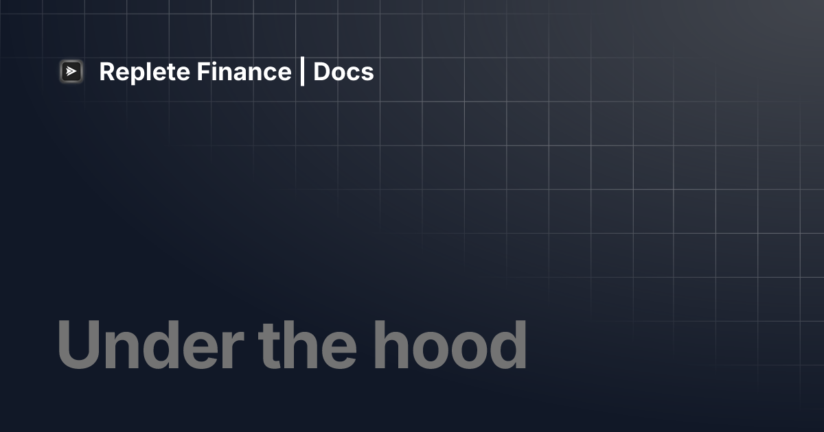 Under the hood | Replete Finance | Docs